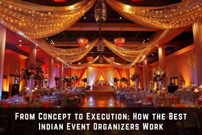 From Concept to Execution: How the Best Indian Event Organizers Work